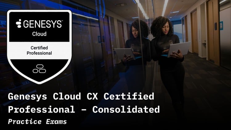 Genesys Cloud CX Certified Professional: Consolidated Exams - SilkCourses.com